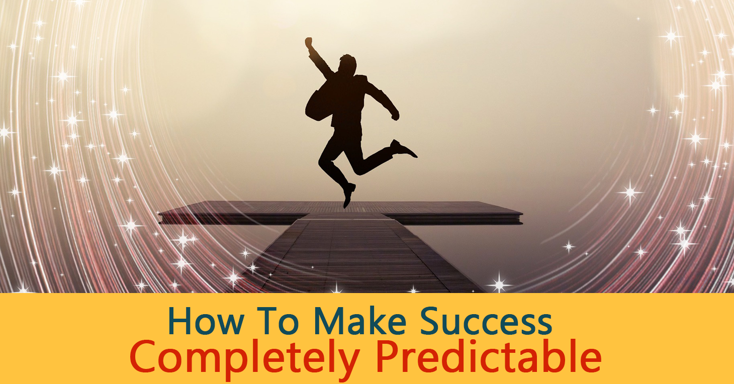 How To Make Success Completely Predictable